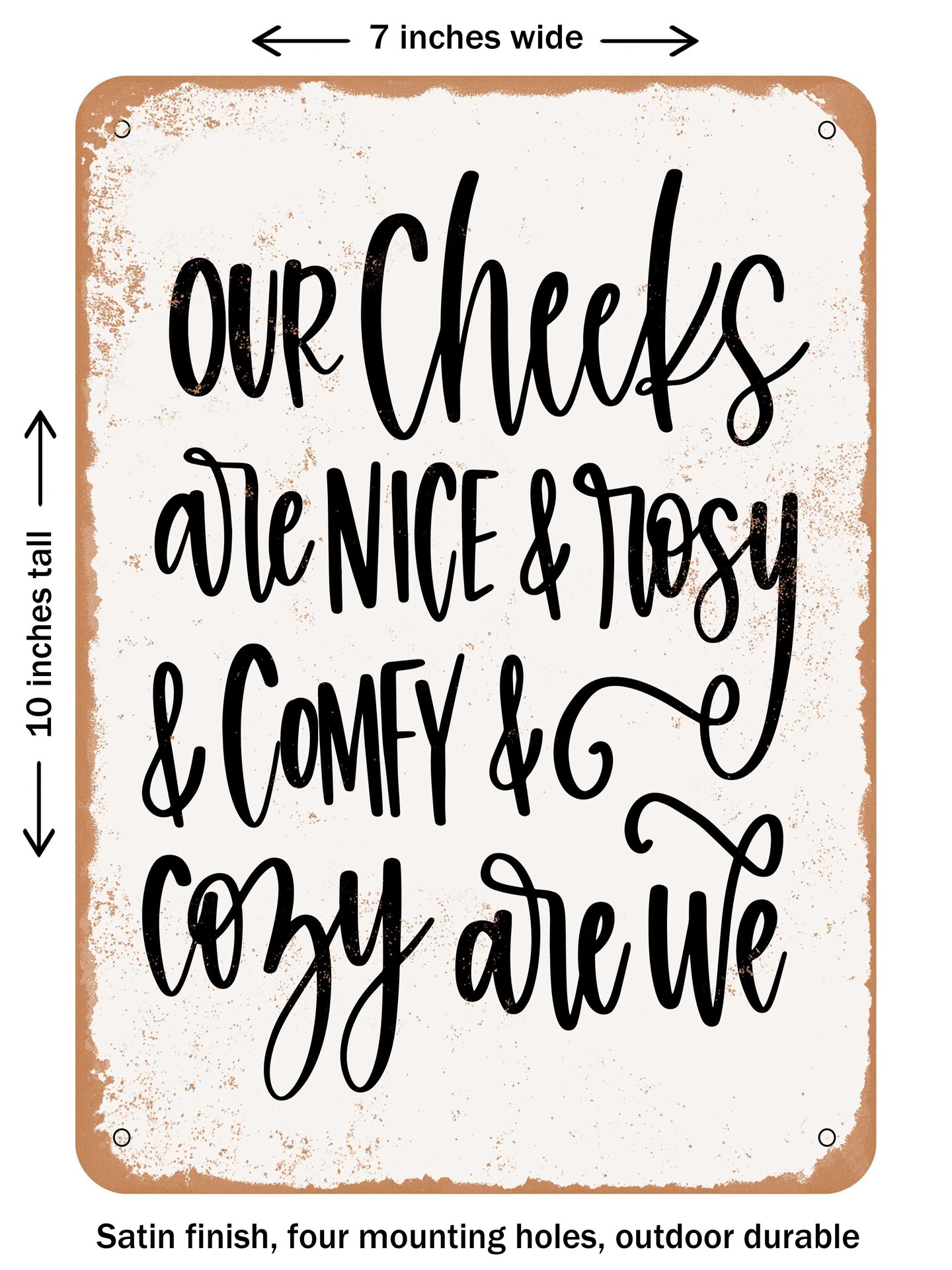 DECORATIVE METAL SIGN - Our Cheeks Are Nice and Rosy and Comfy and Cozy ...