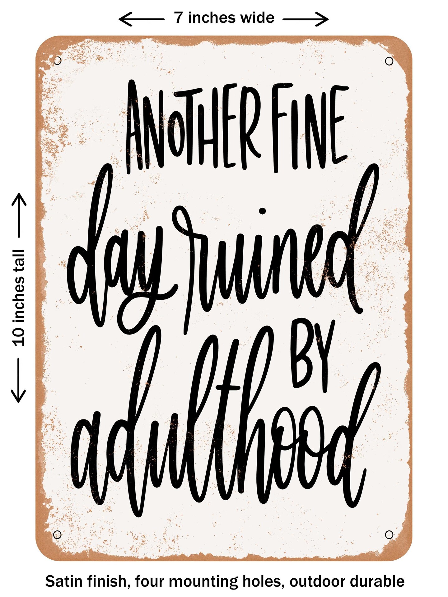 DECORATIVE METAL SIGN - Another Fine Day Ruined by Adulthood - Vintage ...
