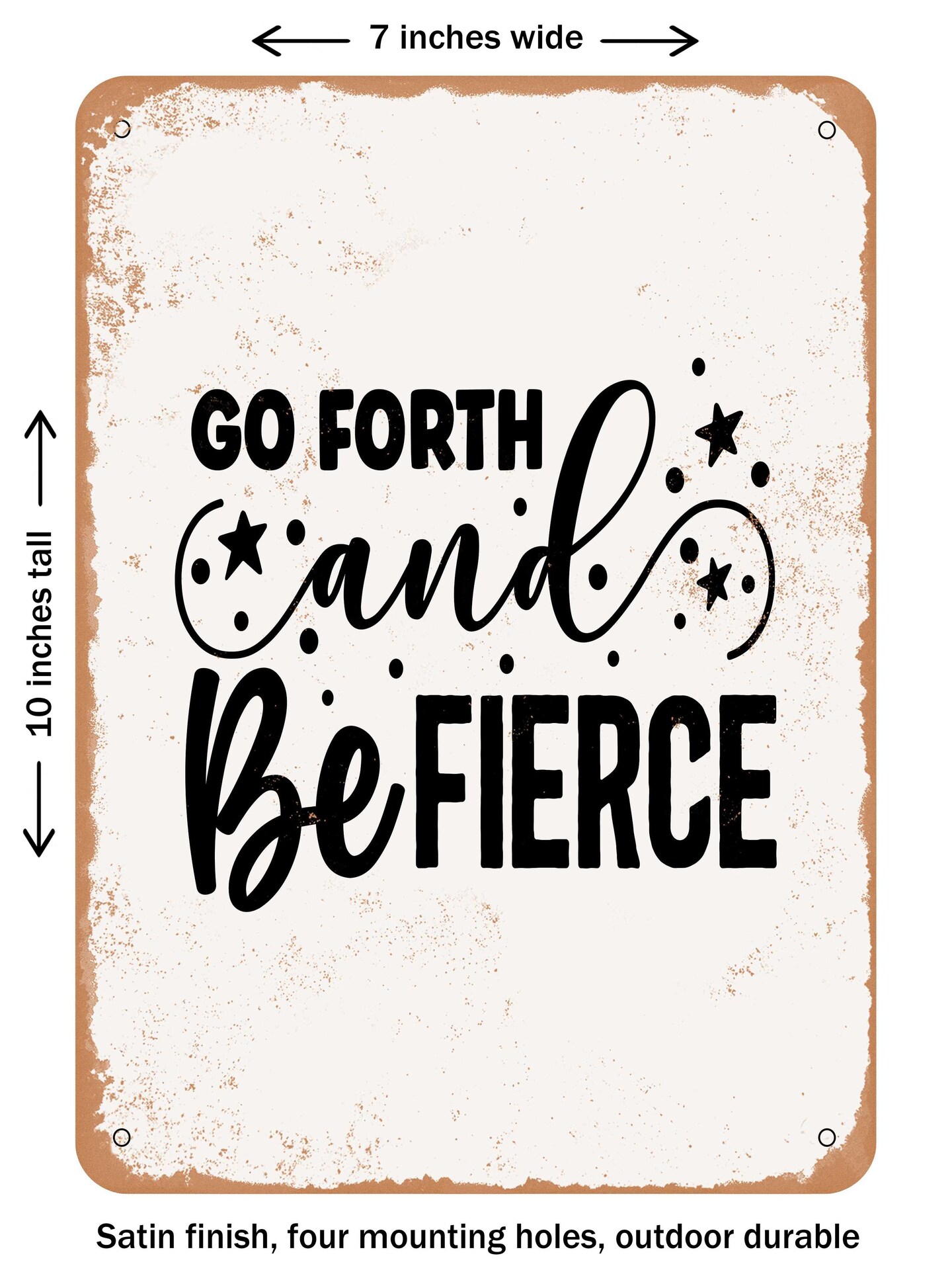 DECORATIVE METAL SIGN - Go Forth and Be Fierce - 2 - Vintage Rusty Look ...