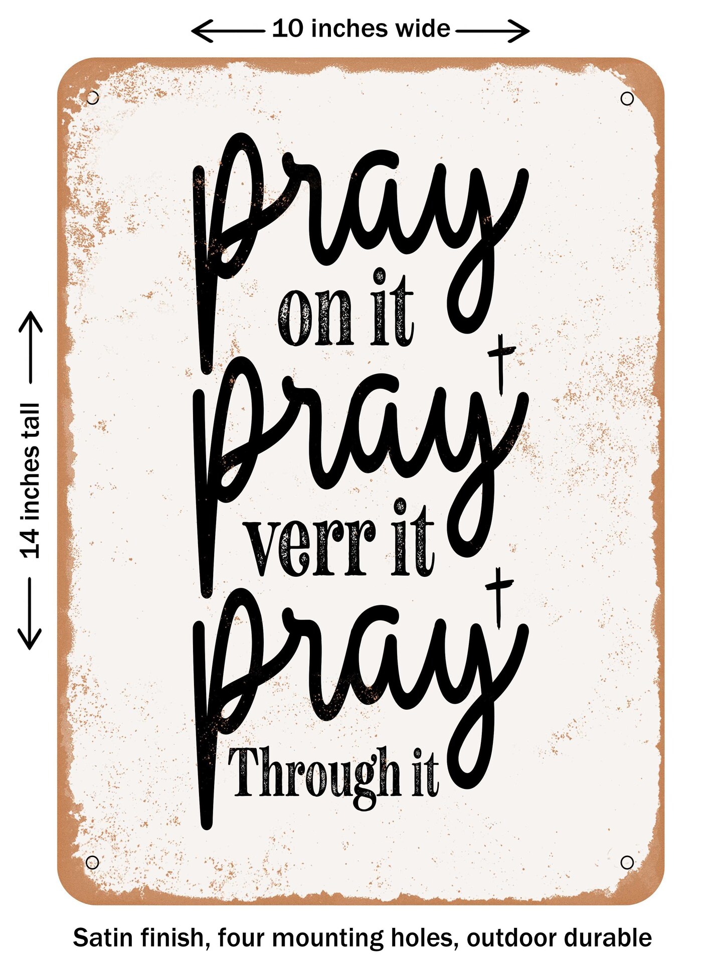 DECORATIVE METAL SIGN - Pray On It Pray Over It Pray Through It ...