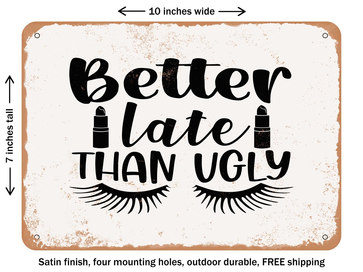 DECORATIVE METAL SIGN - Better Late Than Ugly - 2 - Vintage Rusty Look ...