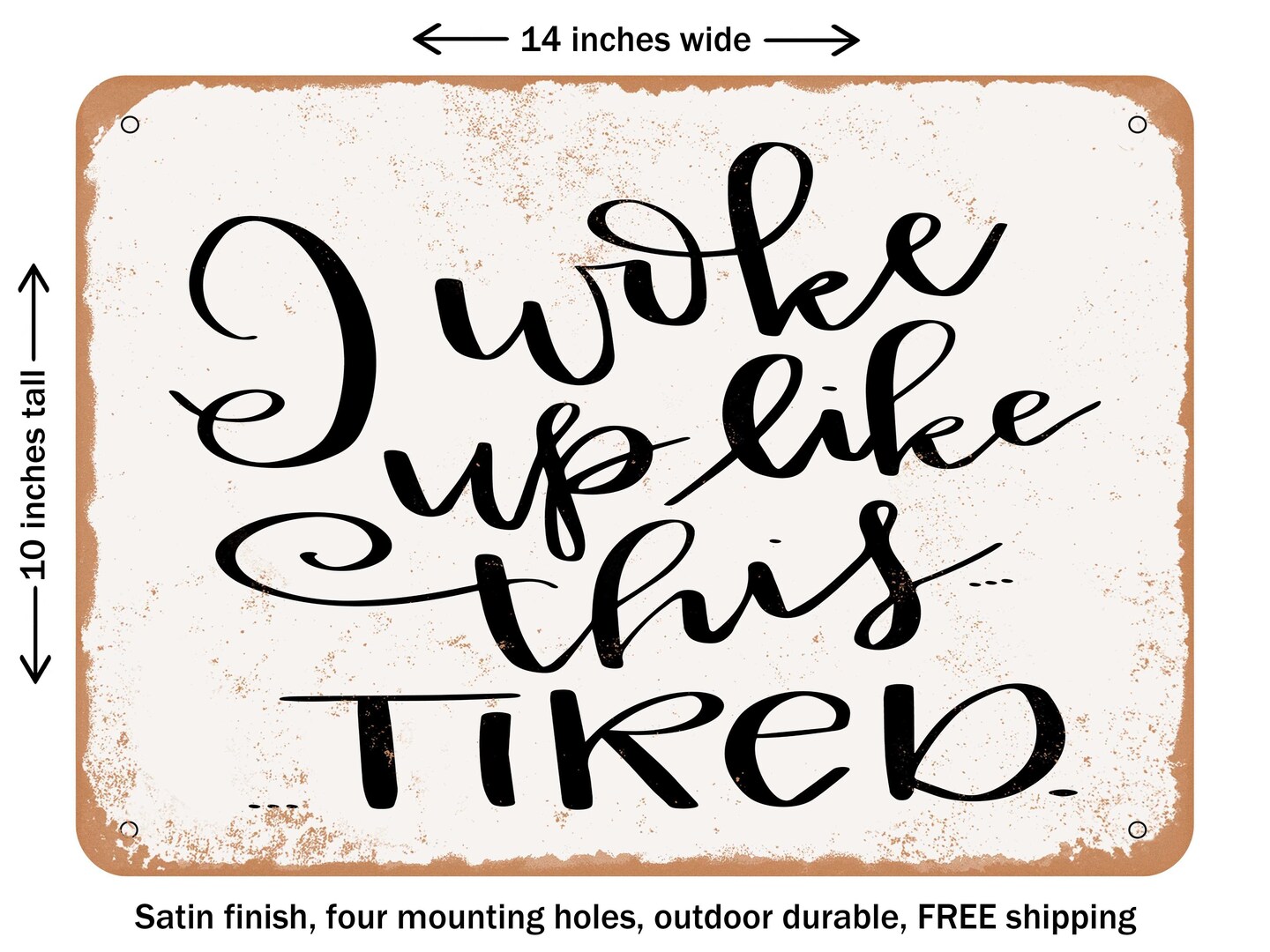 DECORATIVE METAL SIGN - I Woke Up Like This - Vintage Rusty Look ...