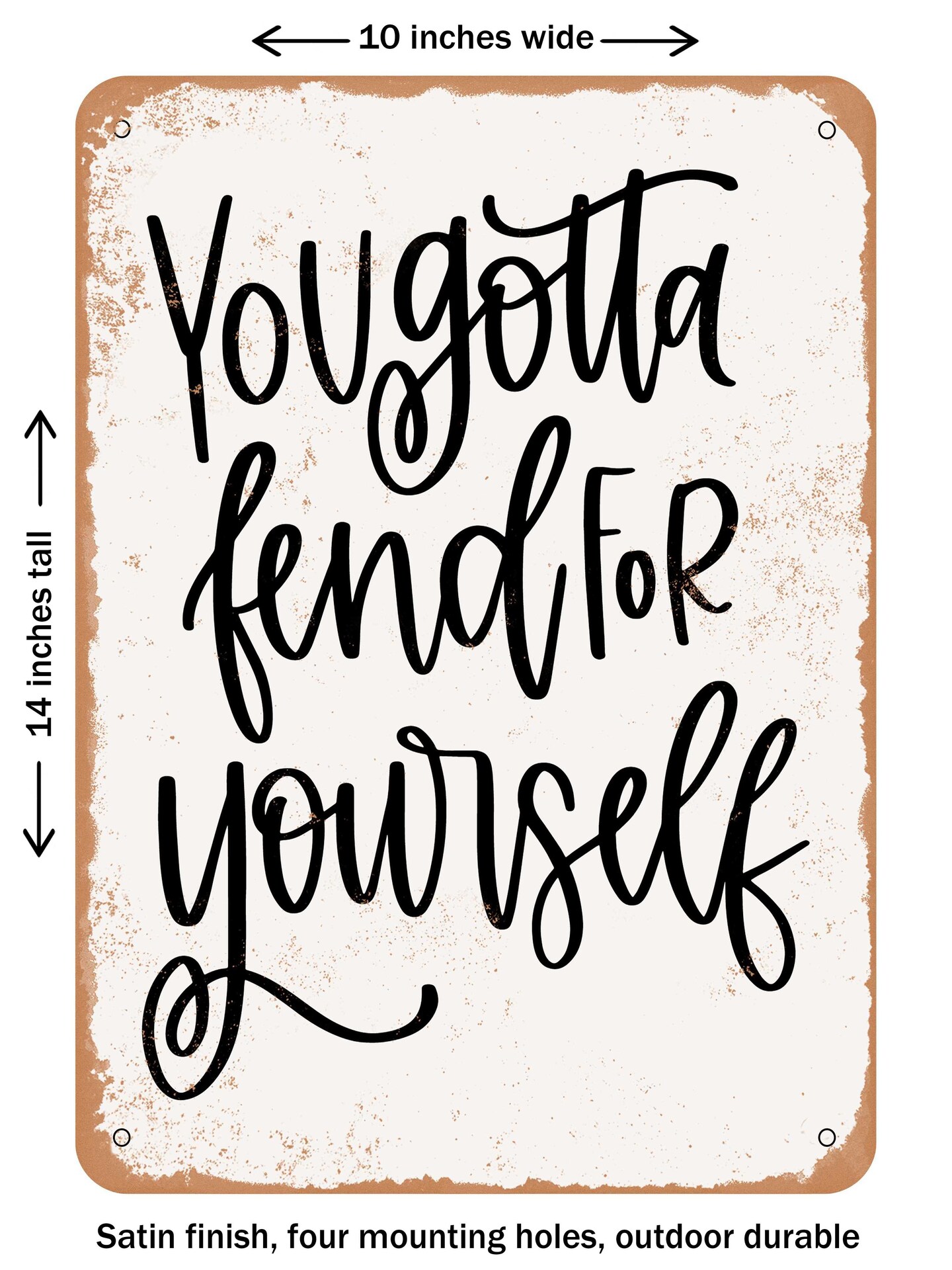 DECORATIVE METAL SIGN - You Gotta Fend For Yourself - Vintage Rusty ...