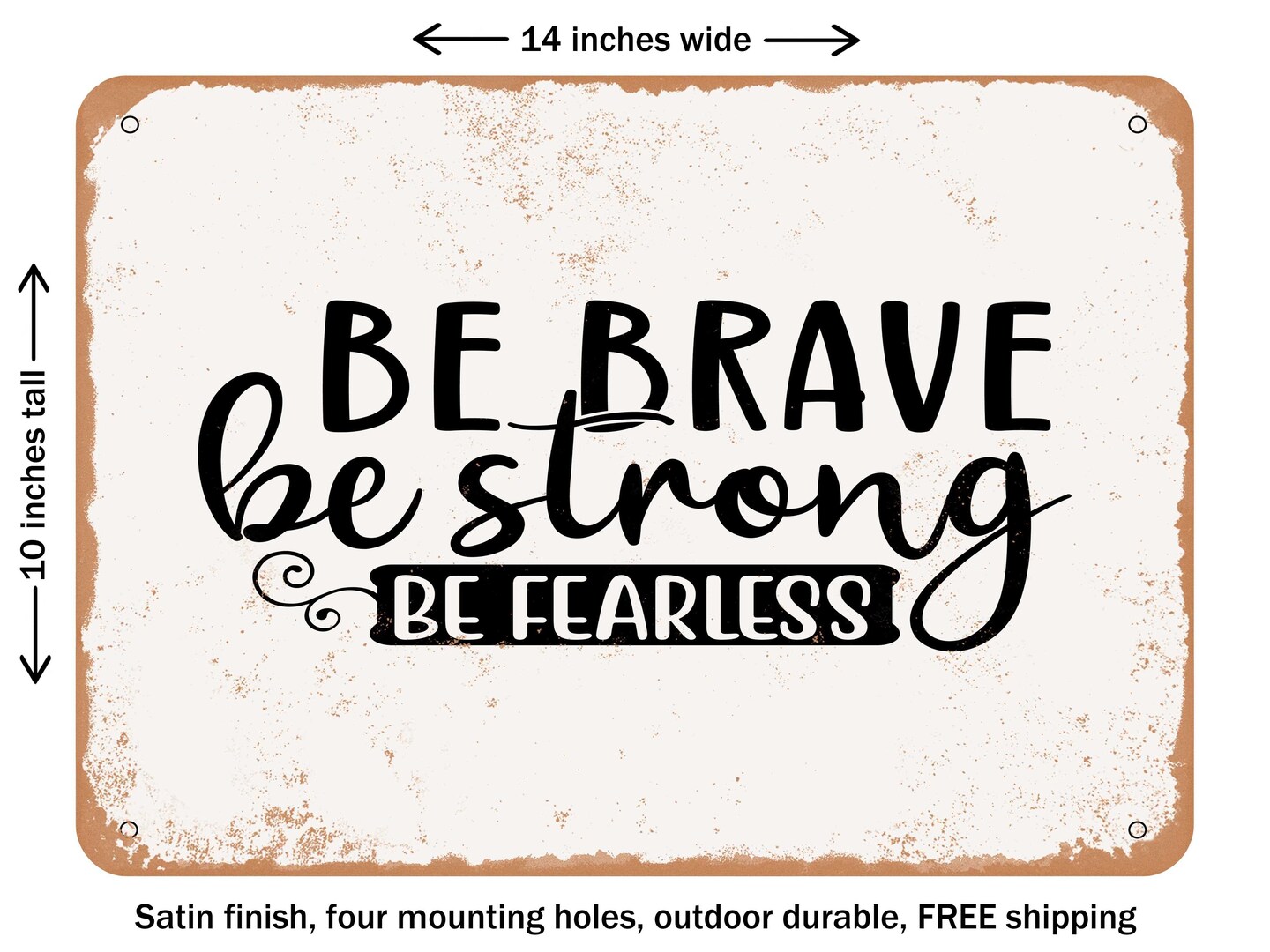 DECORATIVE METAL SIGN - Be Brave Be Strong Be Fearless - 2 - Vintage ...