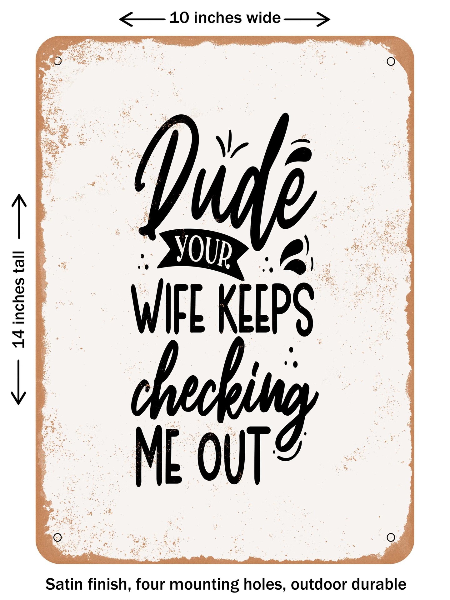 DECORATIVE METAL SIGN - Dude Your Wife Keeps Checking Me Out - 2 ...