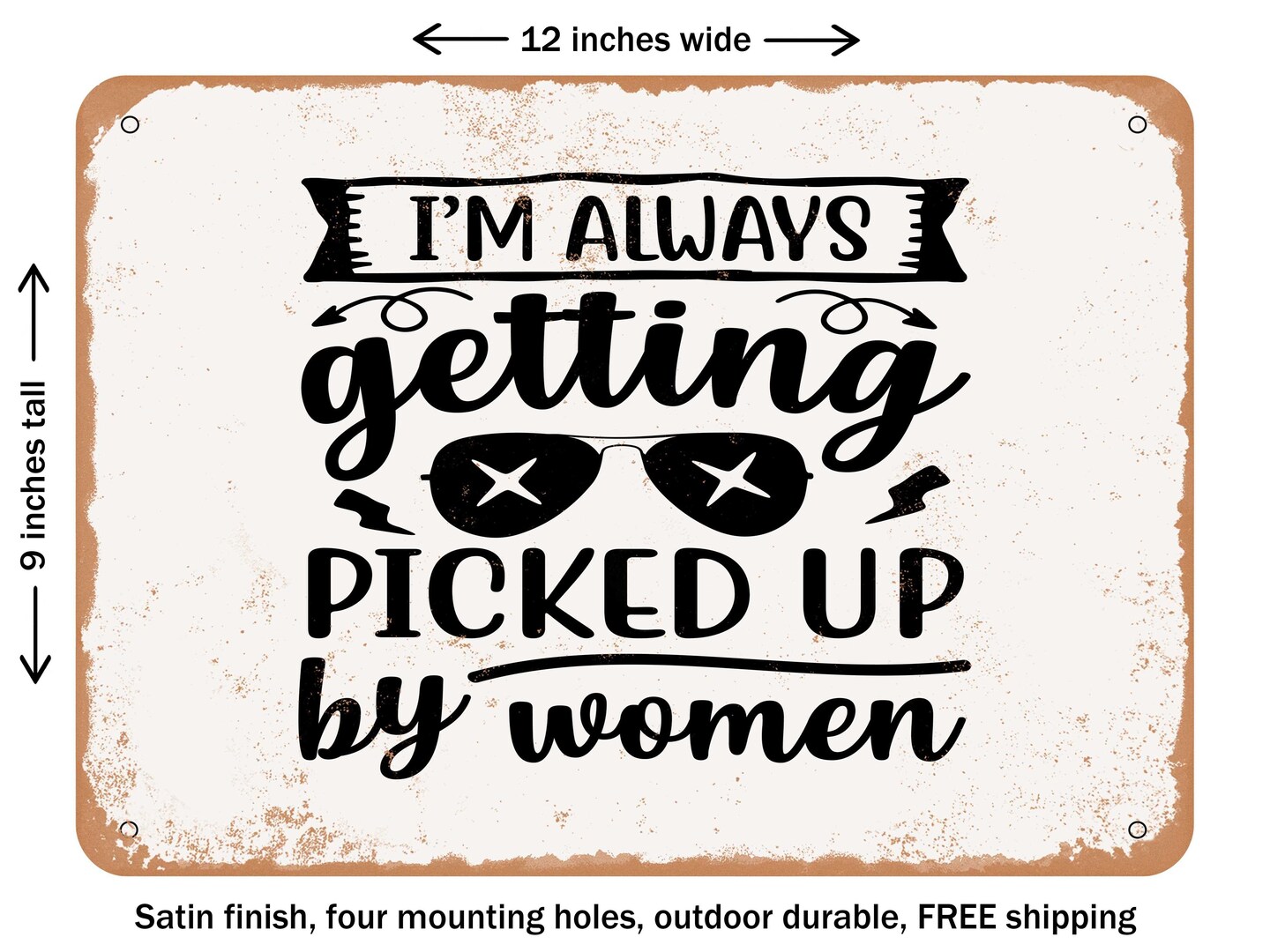 DECORATIVE METAL SIGN - I'm Always Getting Picked Up by Women - Vintage ... DECORATIVE METAL SIGN - I'm Always Getting Picked Up by Women - Vintage ...