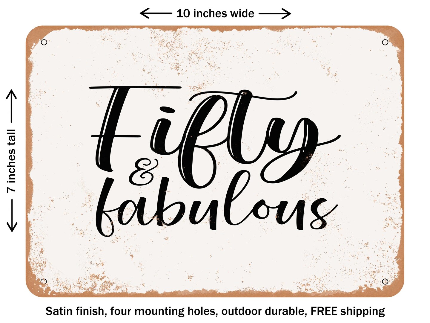 DECORATIVE METAL SIGN - Fifty and Fabulous - Vintage Rusty Look | Signs ...