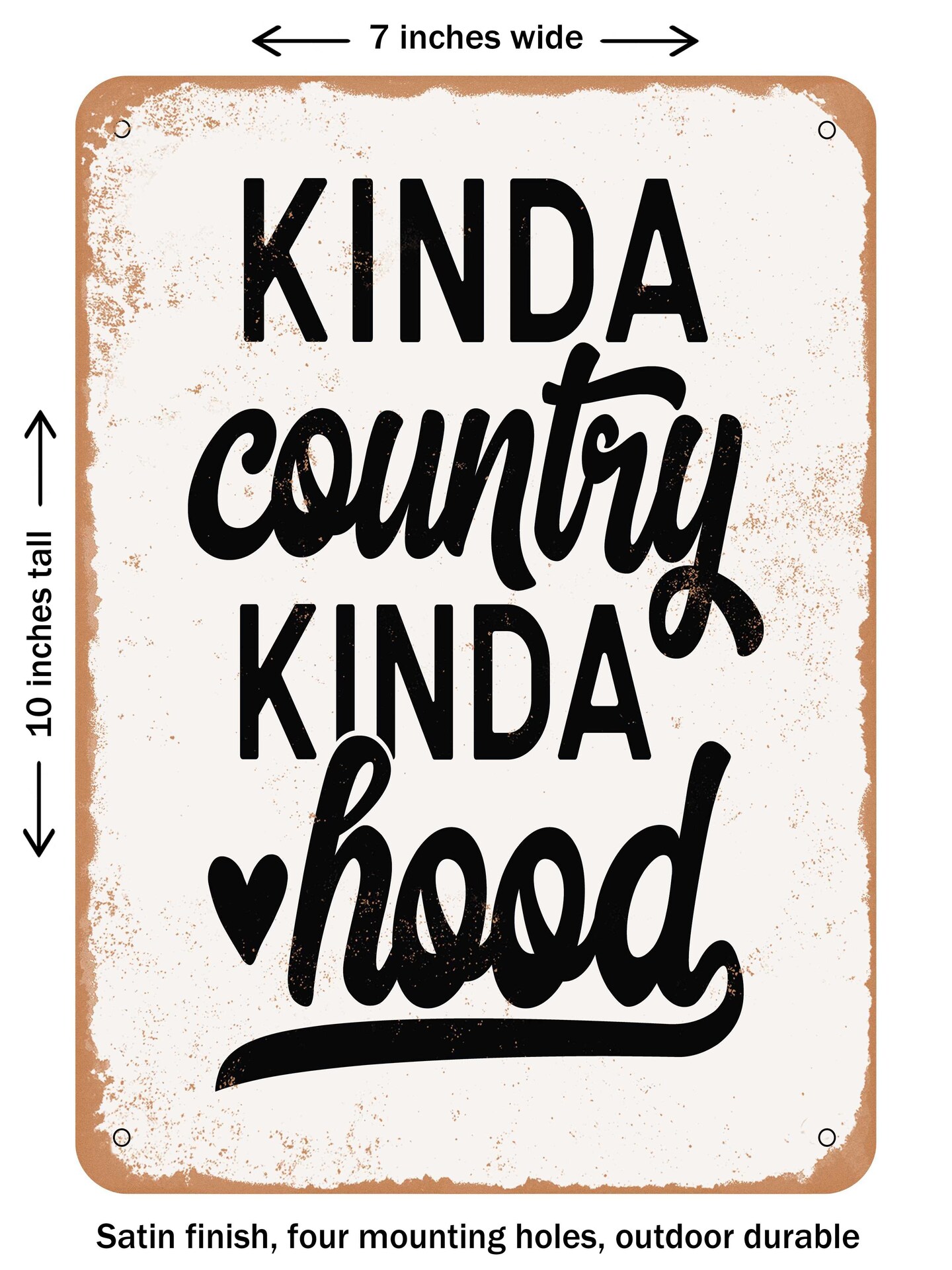 DECORATIVE METAL SIGN - Kinda Country Kinda Hood - Vintage Rusty Look ...
