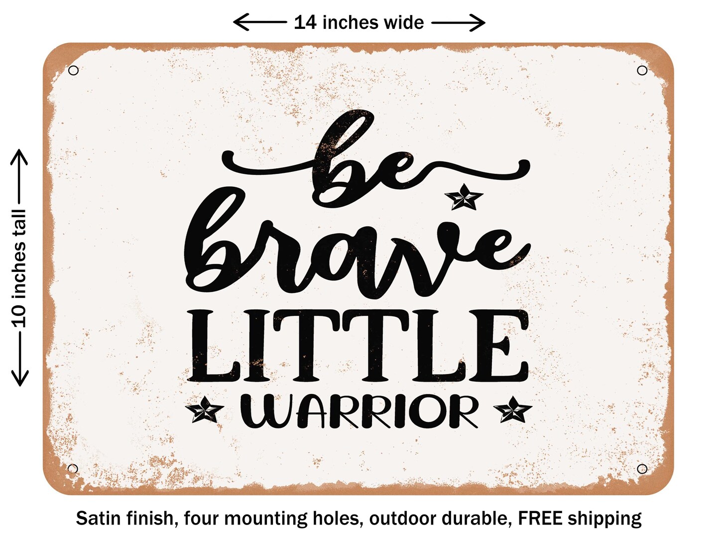 DECORATIVE METAL SIGN - Be Brave Little Warrior - Vintage Rusty Look ...