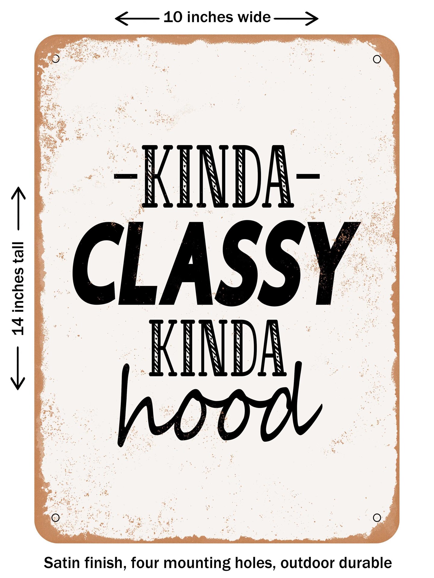 DECORATIVE METAL SIGN - Kinda Classy Kinda Hood - Vintage Rusty Look ...