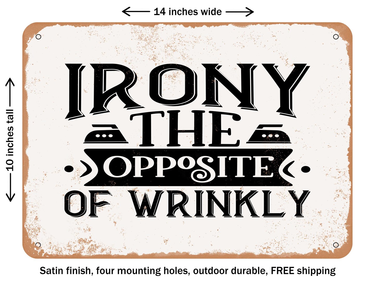 DECORATIVE METAL SIGN - Irony the Opposite of Wrinkly - Vintage Rusty ...