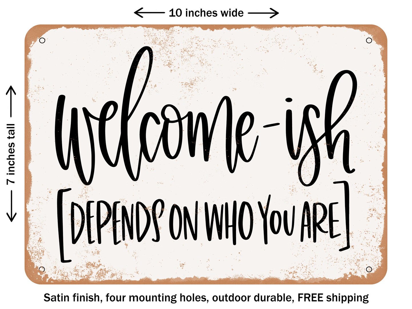 DECORATIVE METAL SIGN - Welcomeish Depends On Who You Are - Vintage ...