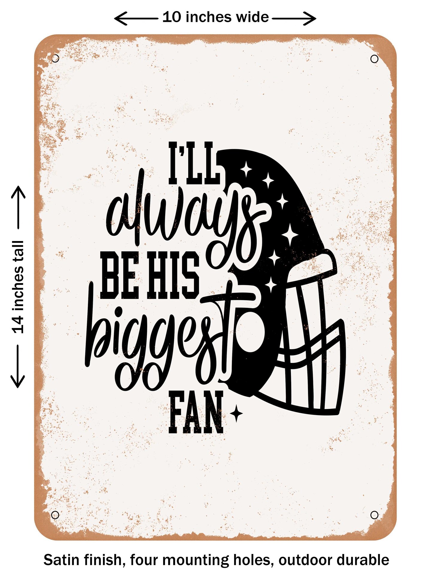 DECORATIVE METAL SIGN - I'll Always Be His Biggest Fan - Vintage Rusty ...