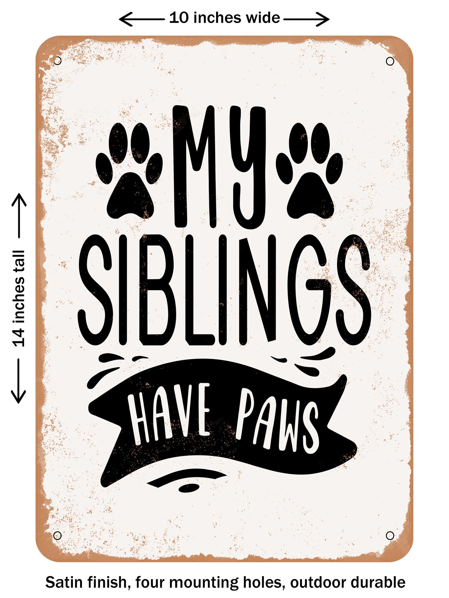 DECORATIVE METAL SIGN - My Siblings Have Paws - 3 - Vintage Rusty Look ...