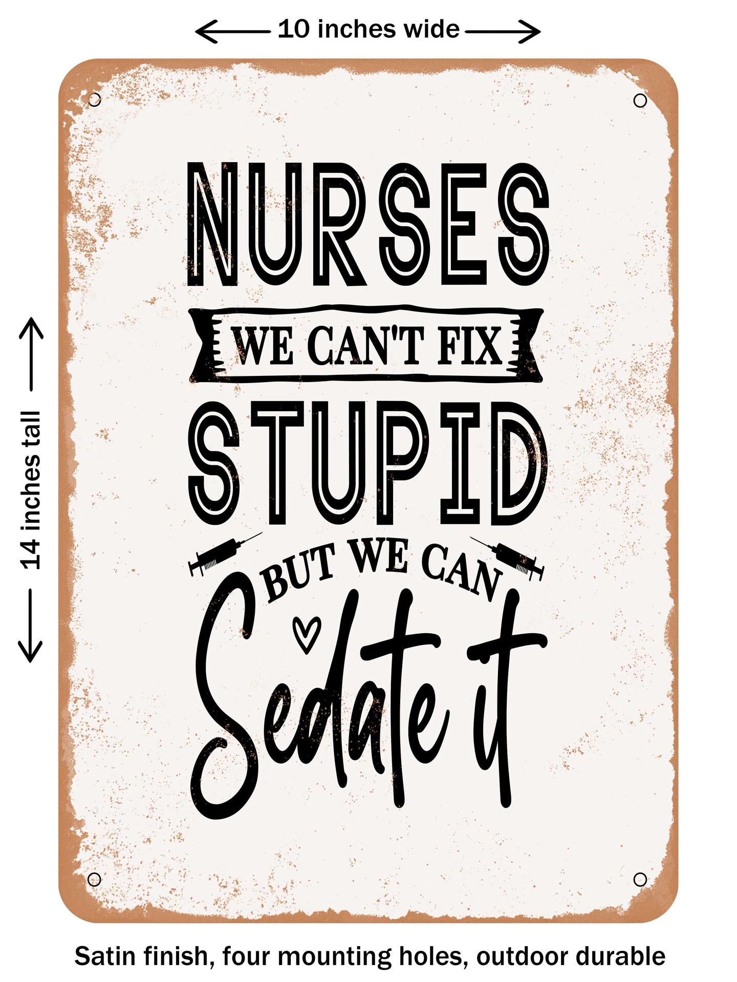DECORATIVE METAL SIGN - Nurses We Can't Fix Stupid But We Can Sedate It ...
