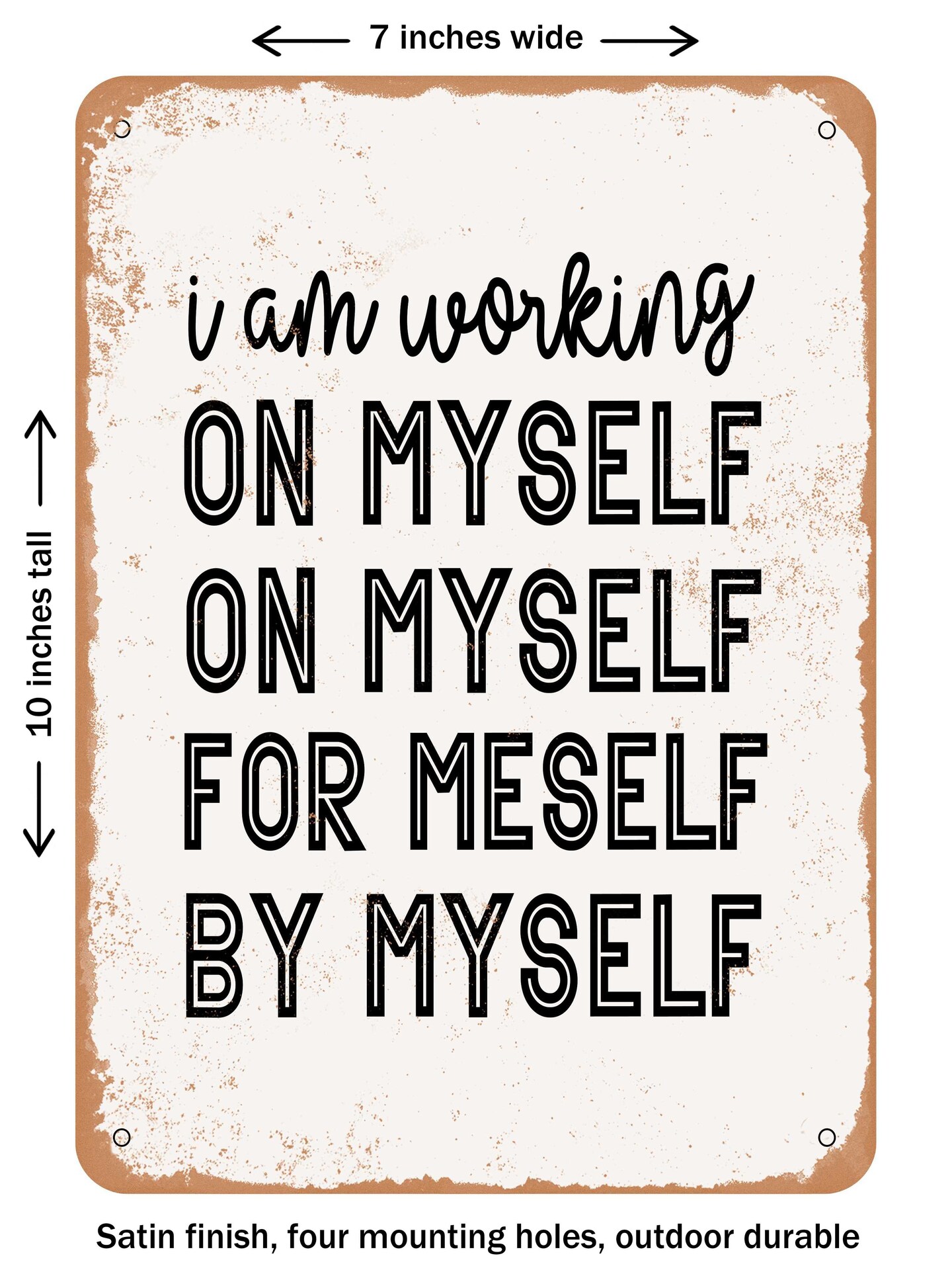 DECORATIVE METAL SIGN - I Am Working On Myself For Myself by Myself ...