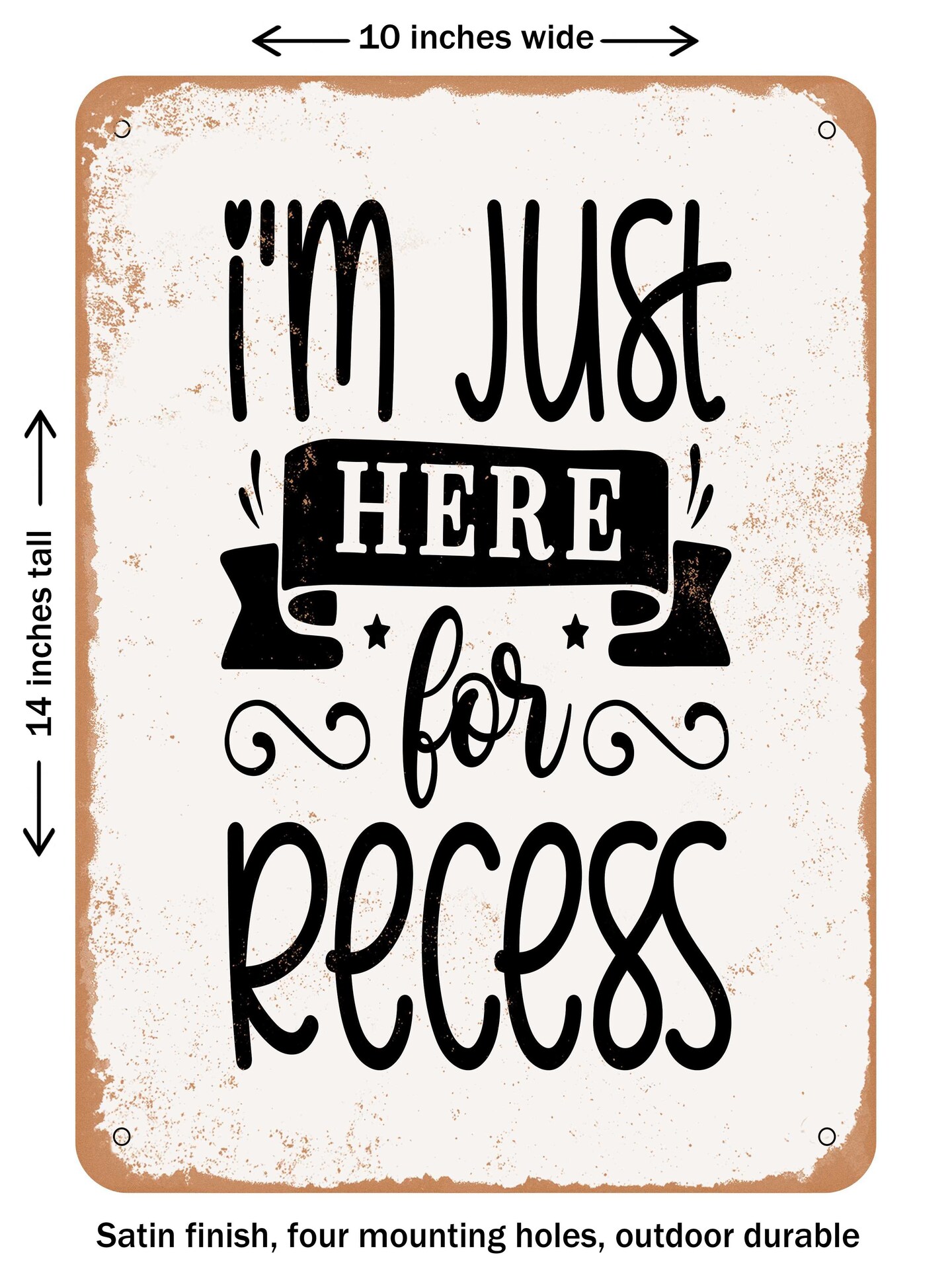 DECORATIVE METAL SIGN - I'm Just Here For Recess - Vintage Rusty Look ...