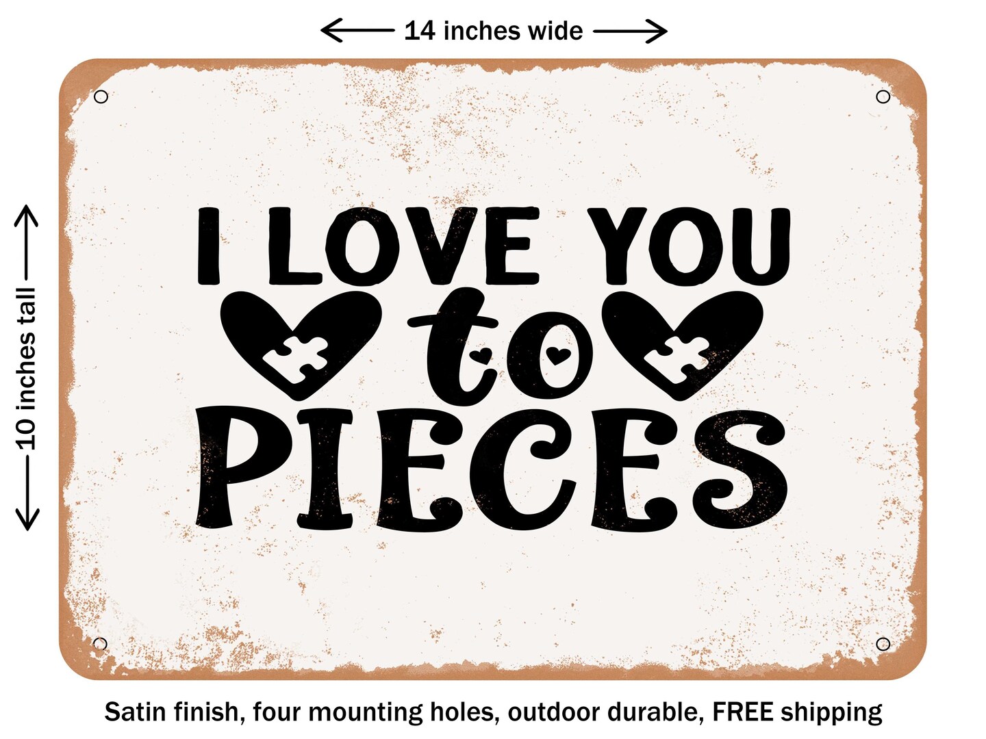 DECORATIVE METAL SIGN - I Love You to Pieces - Vintage Rusty Look, Size ...
