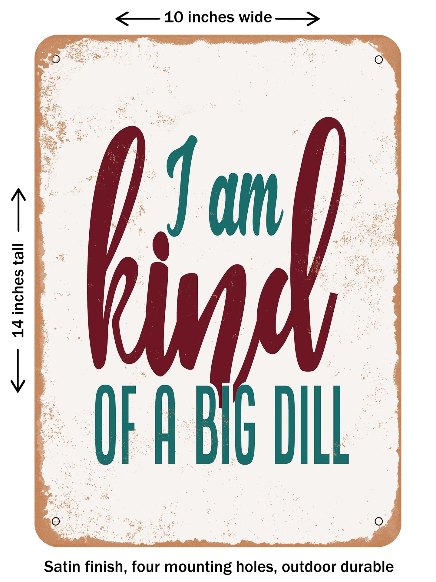 DECORATIVE METAL SIGN - I Am Kind of a Big Dill - Vintage Rusty Look ...