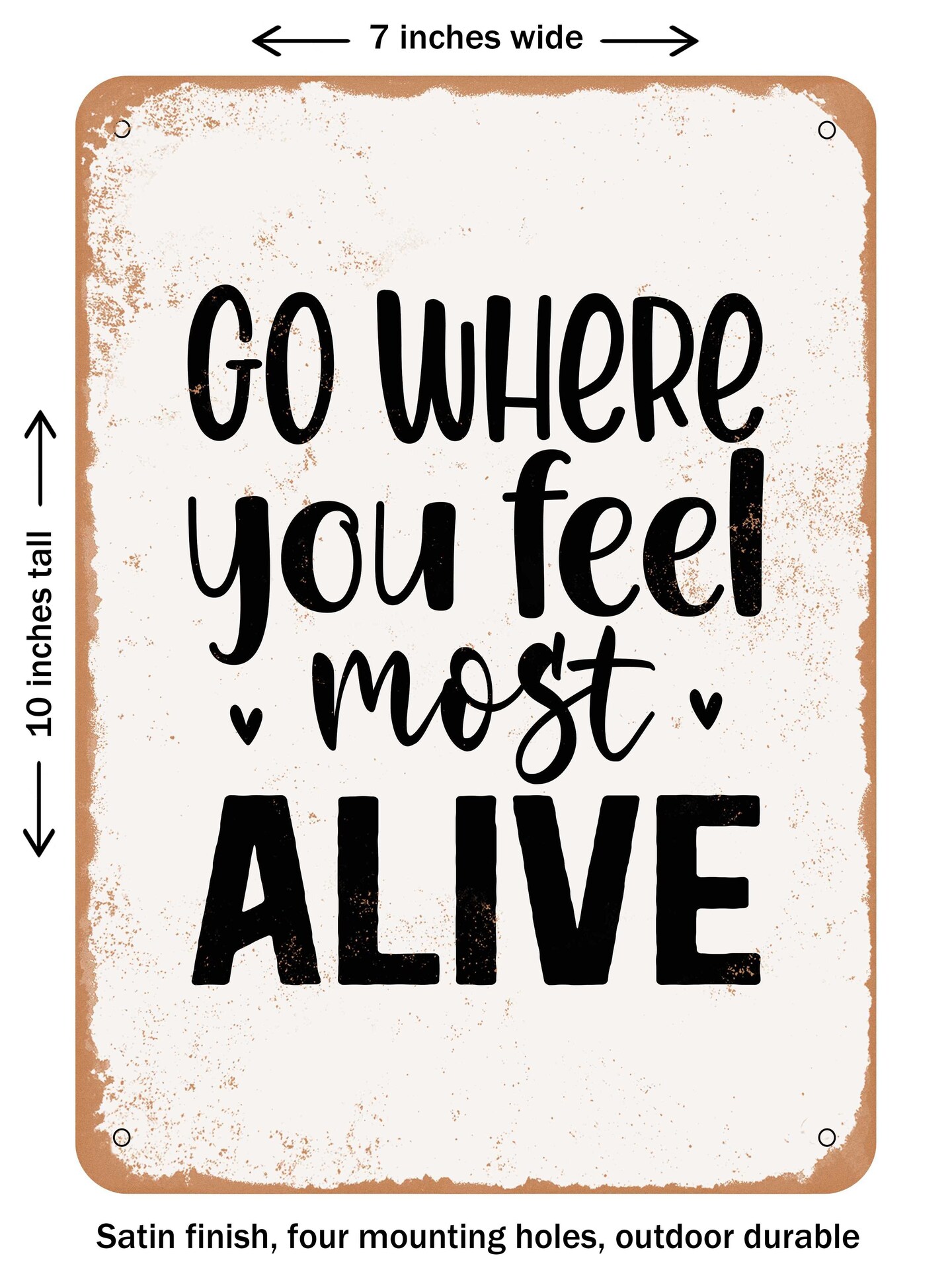 DECORATIVE METAL SIGN - Go Where You Feel Most Alive - Vintage Rusty ...