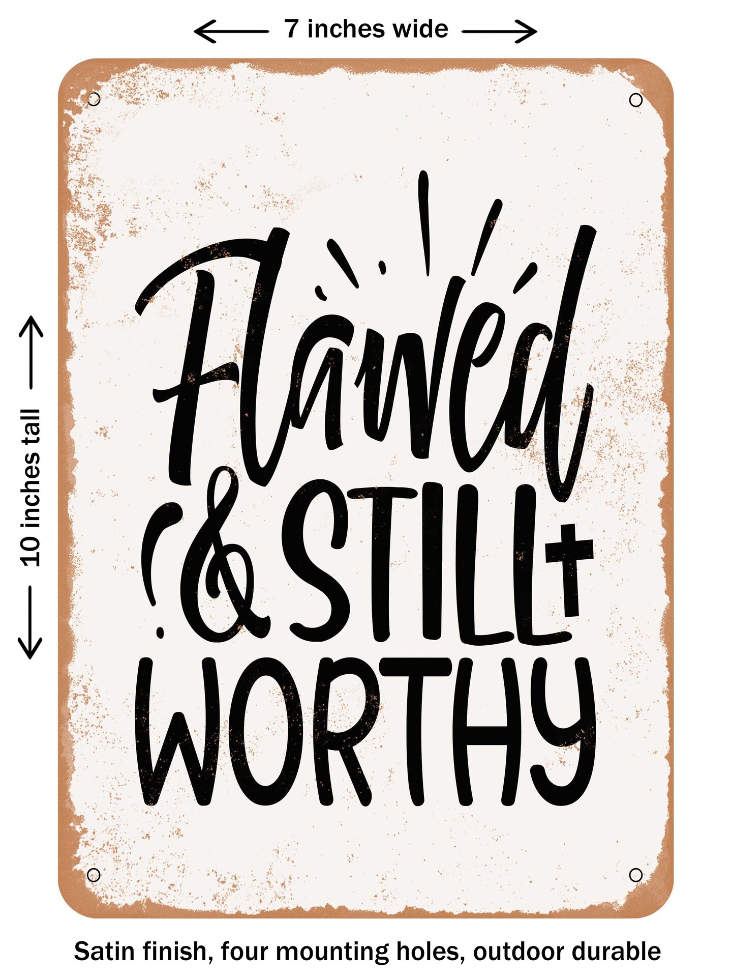 DECORATIVE METAL SIGN - Flawed and Still Worthy - 8 - Vintage Rusty ...