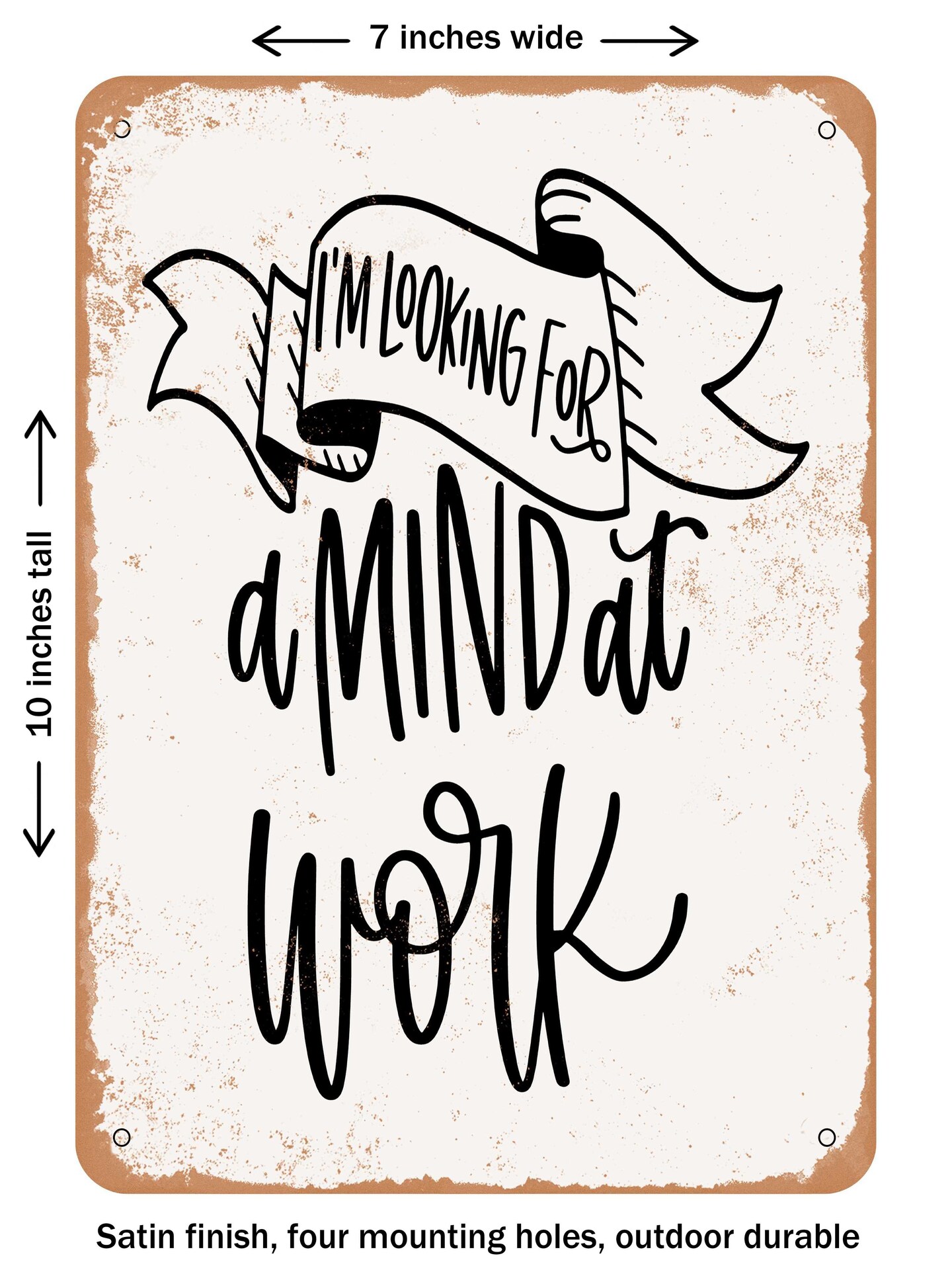 DECORATIVE METAL SIGN - I'm Looking For a Mind At Work - Vintage Rusty ...