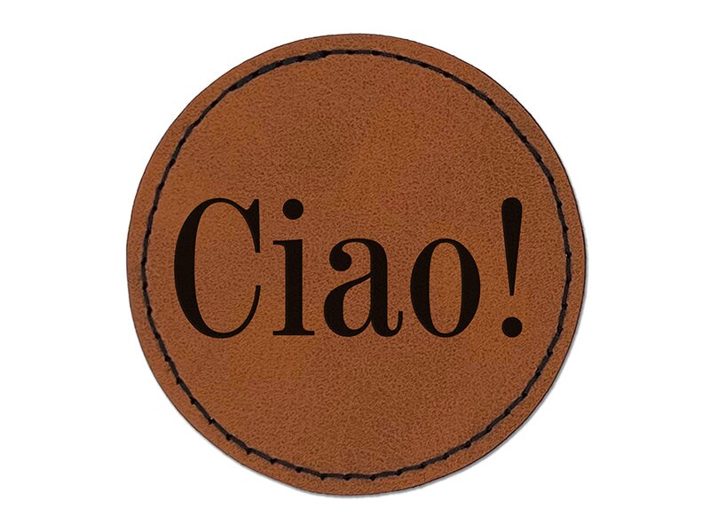 Ciao Italian Greeting Hello Goodbye Round Iron-On Engraved Faux Leather ...