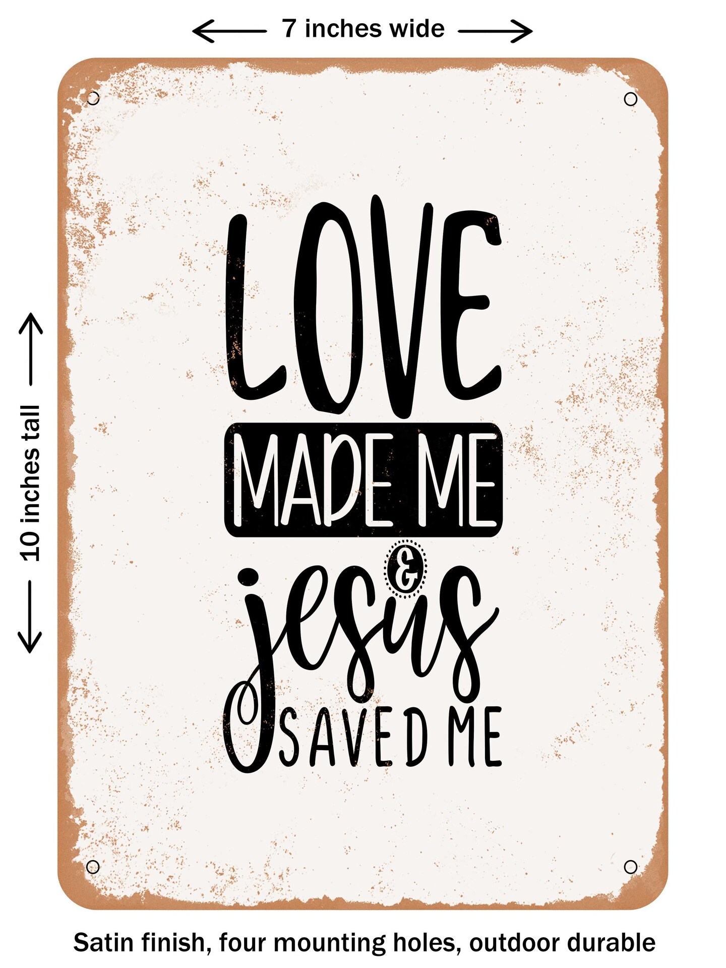 DECORATIVE METAL SIGN - Love Made Me and Jesus Saved Me - Vintage Rusty ...