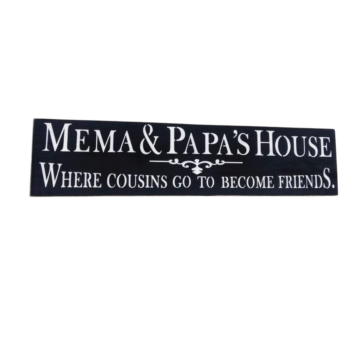 Mema and Papa's House Where Cousins Go To Become Friends Wood Sign, You ...