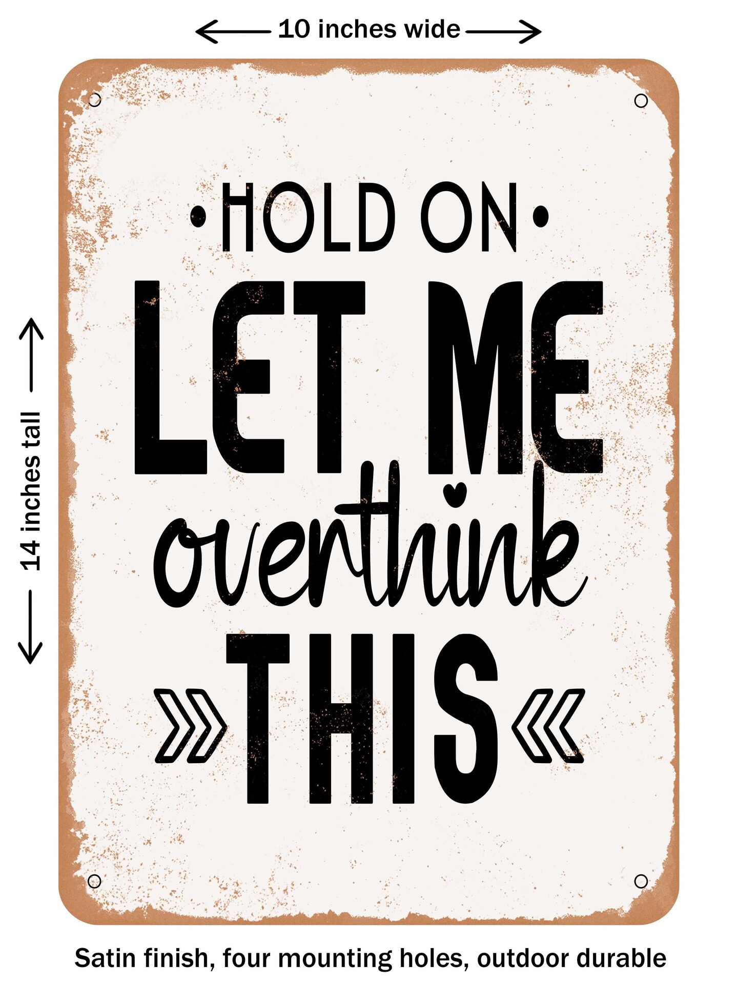 DECORATIVE METAL SIGN - Hold On Let Me Overthink This - Vintage Rusty ...