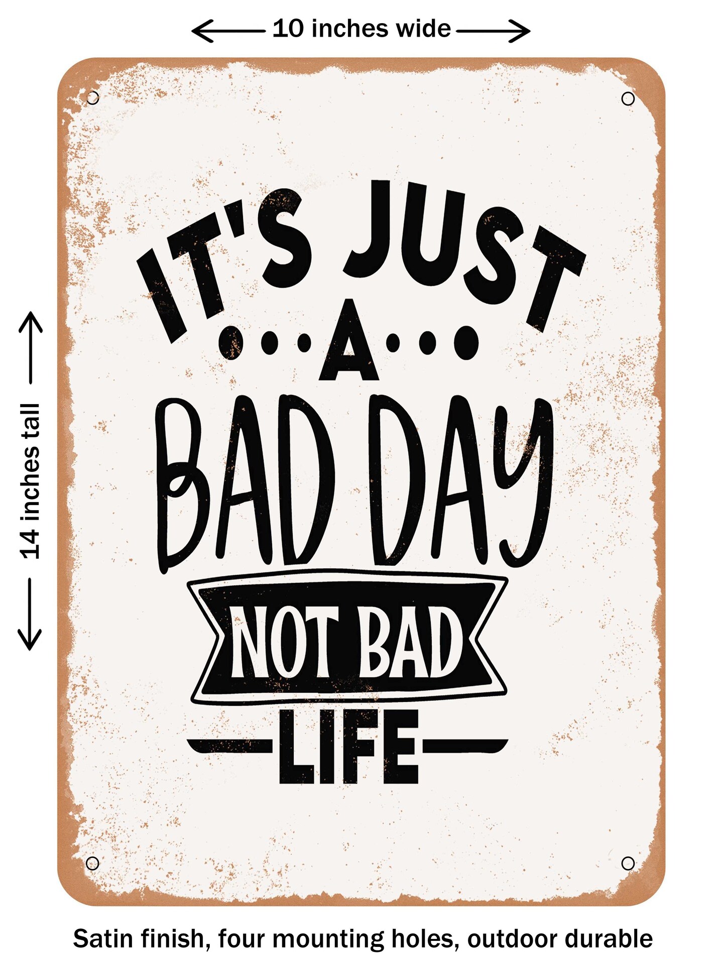 DECORATIVE METAL SIGN - Its Just a Bad Day Not Bad Life - Vintage Rusty ...