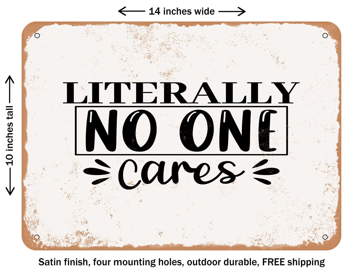 DECORATIVE METAL SIGN - Literally No One Cares - 2 - Vintage Rusty Look ...