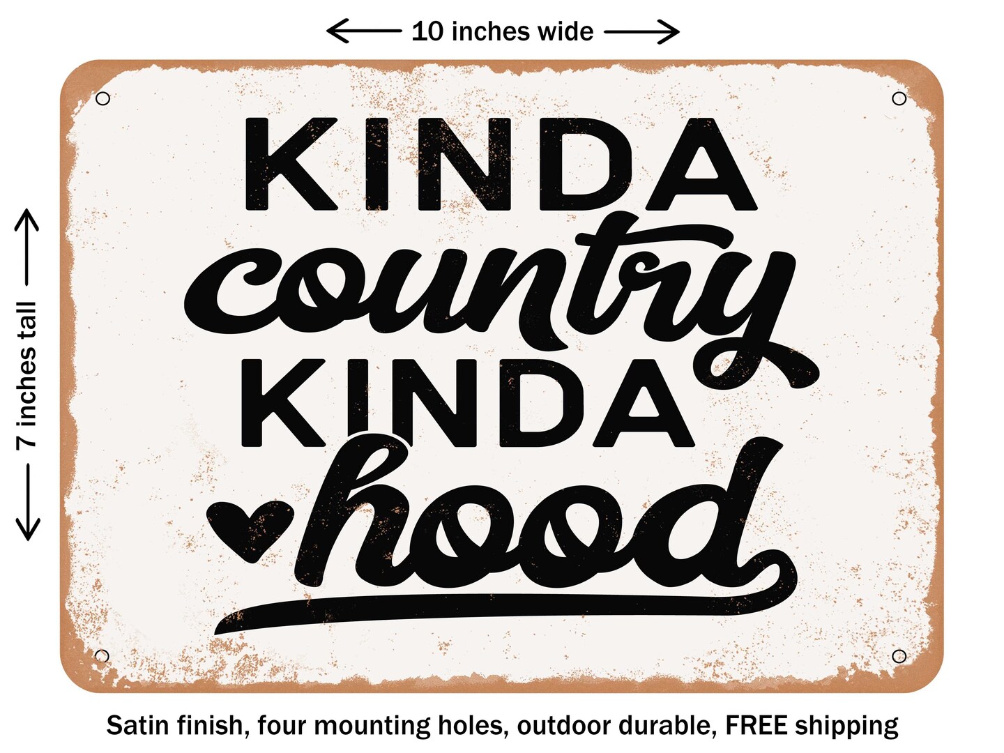 DECORATIVE METAL SIGN - Kinda Country Kinda Hood - Vintage Rusty Look ...