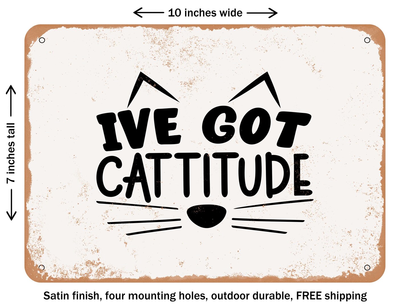 DECORATIVE METAL SIGN - I've Got Cattitude - 3 - Vintage Rusty Look ...