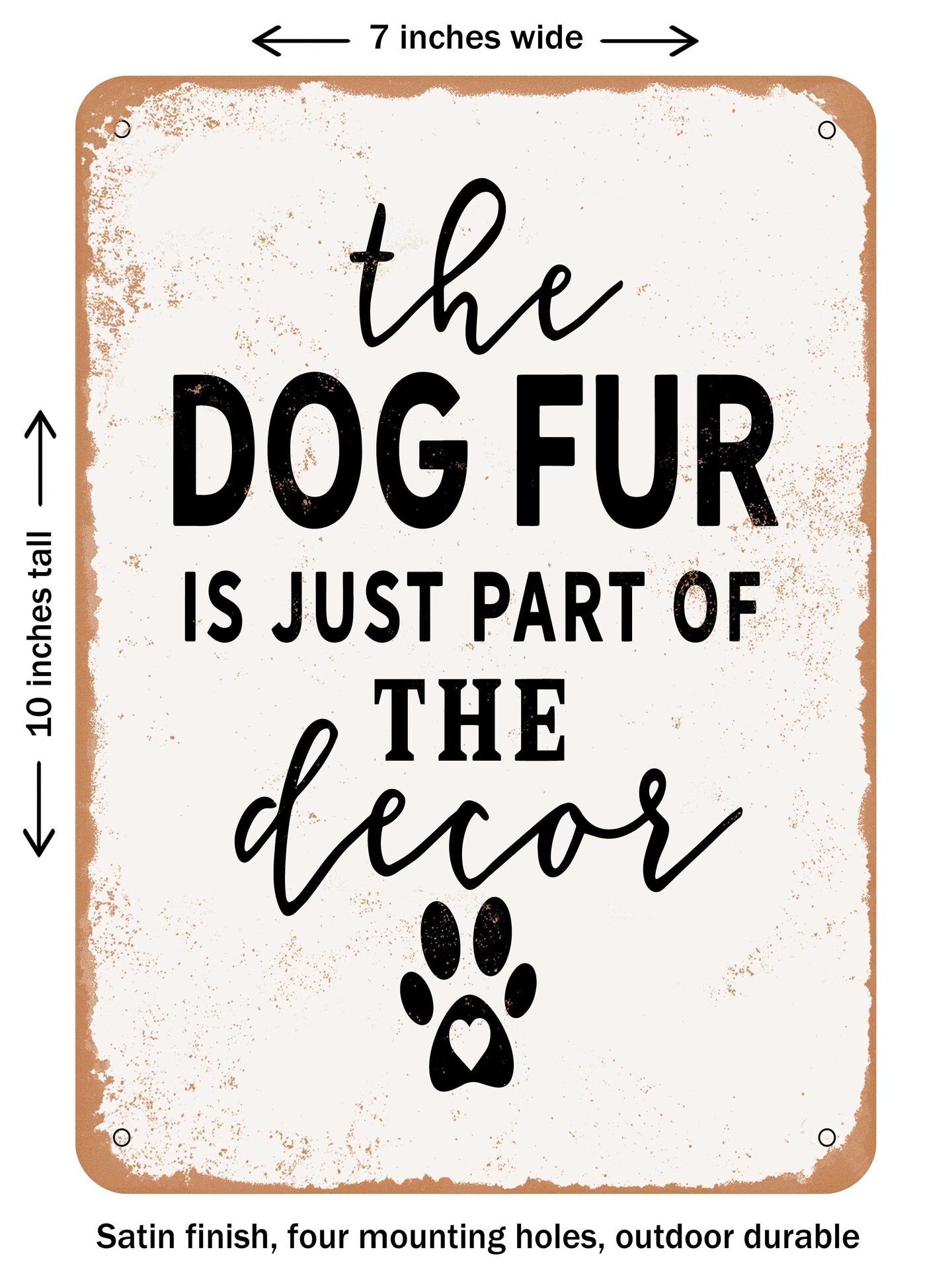 DECORATIVE METAL SIGN - the Dog Fur is Just Part of the Decor - Vintage ...