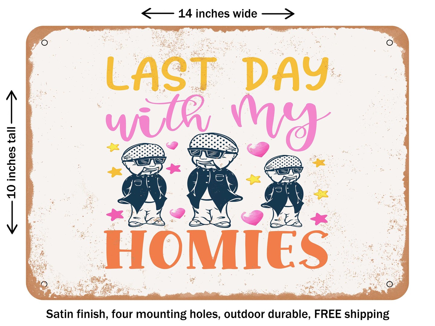 DECORATIVE METAL SIGN - Last Day With My Homies - Vintage Rusty Look ...