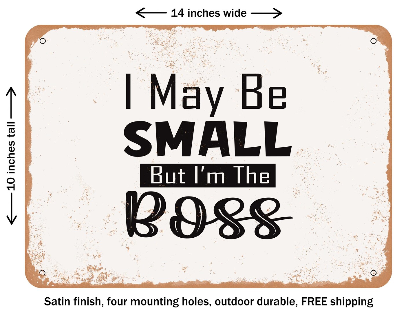 DECORATIVE METAL SIGN - I May Small But I'm the Boss - Vintage Rusty ...