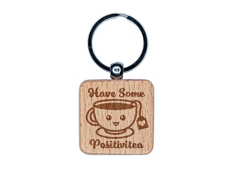 Have Some Positivitea Positivity Engraved Wood Square Keychain Tag ...