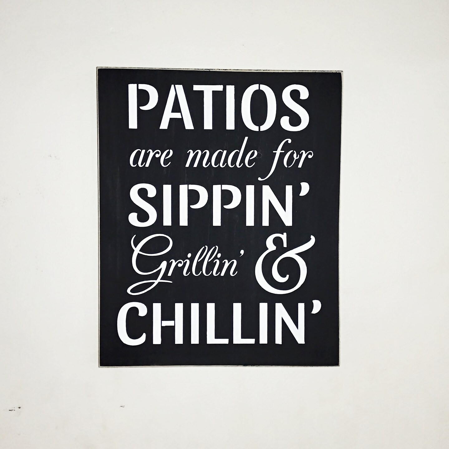 Patios are made for Sippin Grillin And Chillin Wooden Sign, You Pick ...