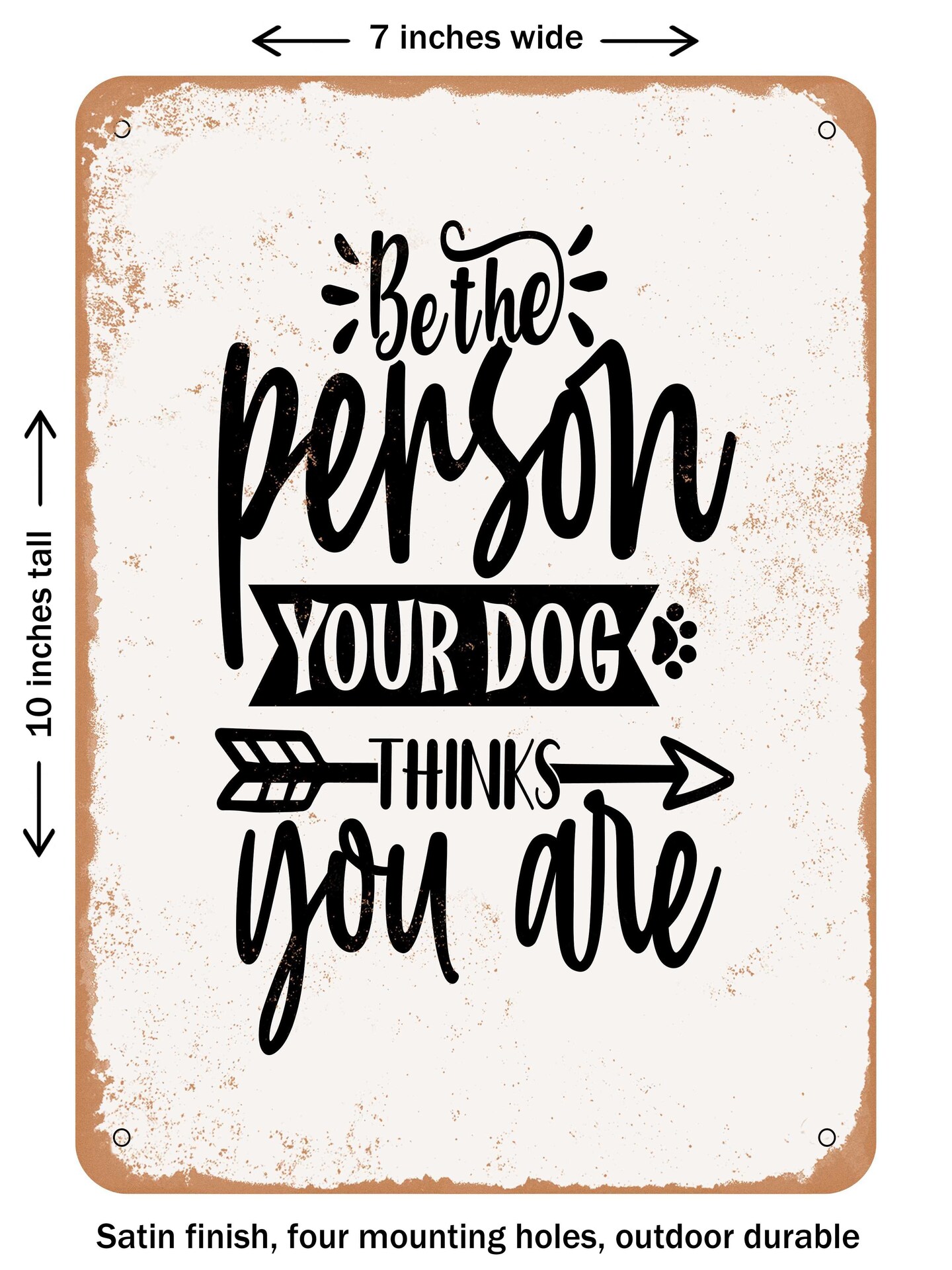DECORATIVE METAL SIGN - Be the Person Your Dog Thinks You Are - Vintage ...