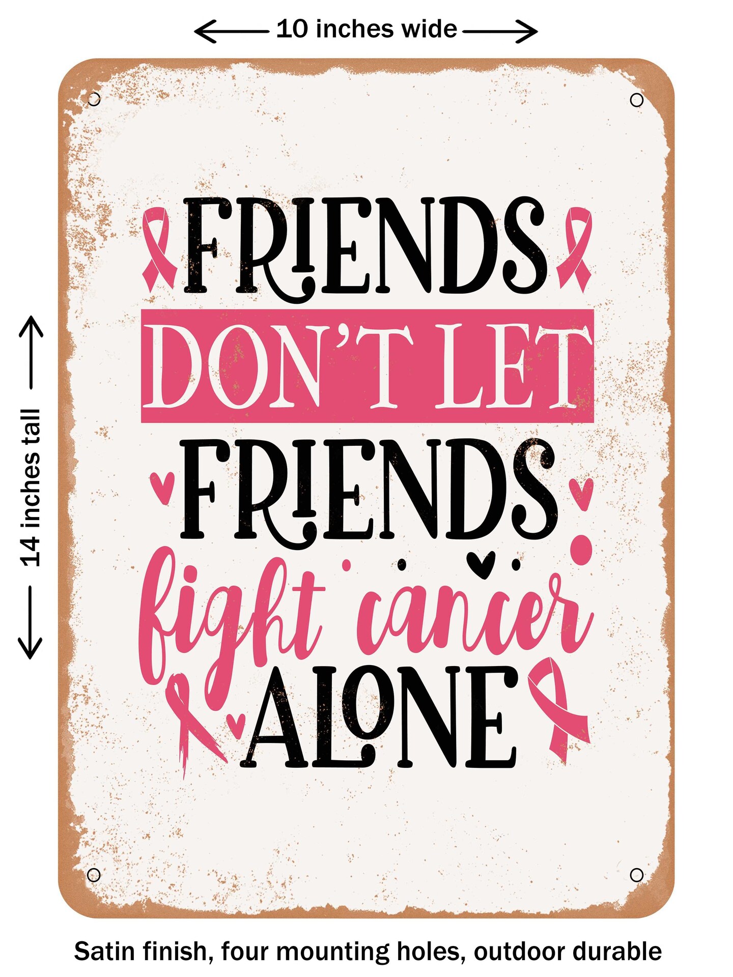 DECORATIVE METAL SIGN - Friends Don't Let Friends Fight Cancer Alone ...