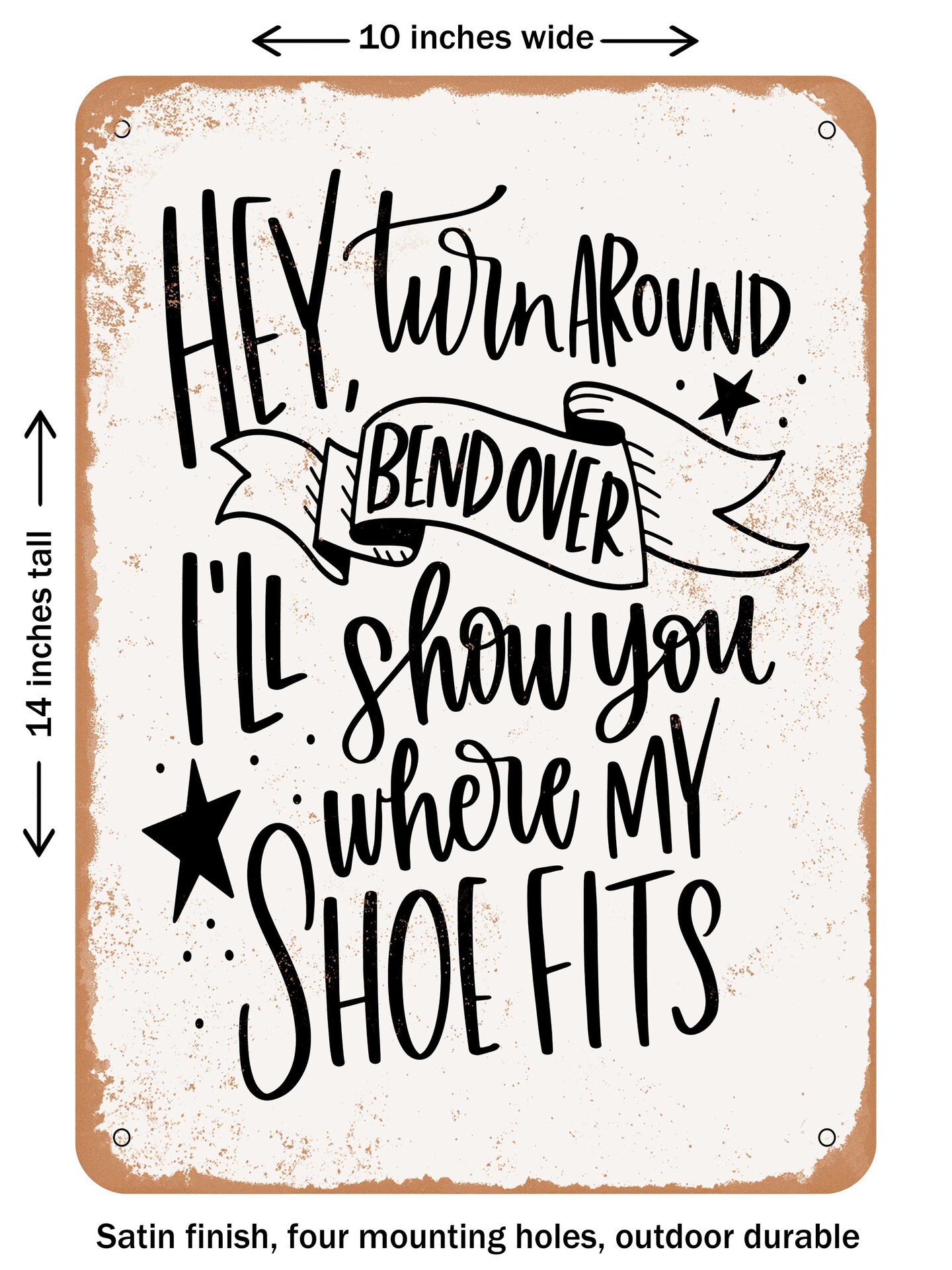 DECORATIVE METAL SIGN - Hey Turn Around Bend Over Ill Show You Where My ...
