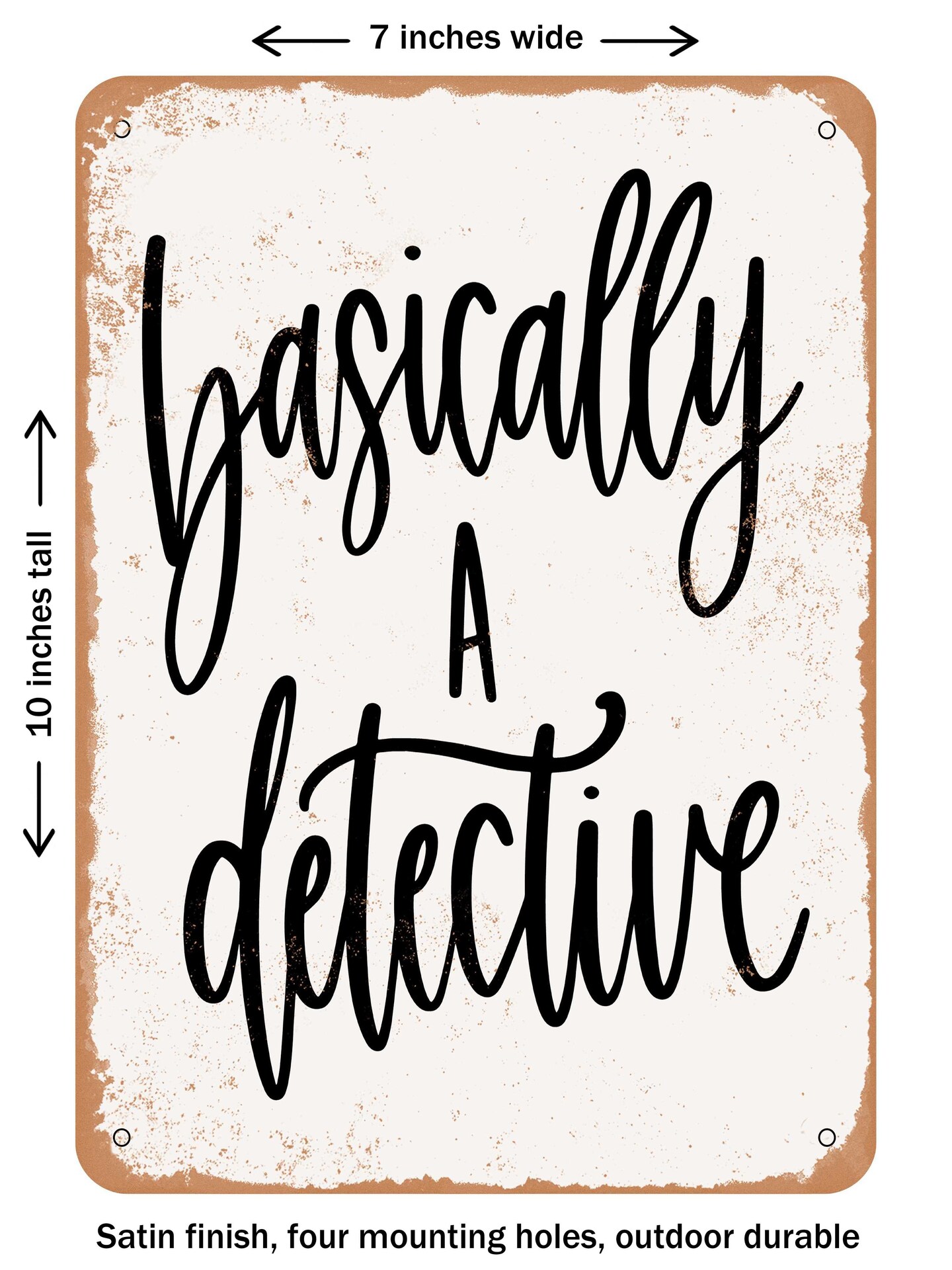 DECORATIVE METAL SIGN - Basically a Detective - Vintage Rusty Look ...