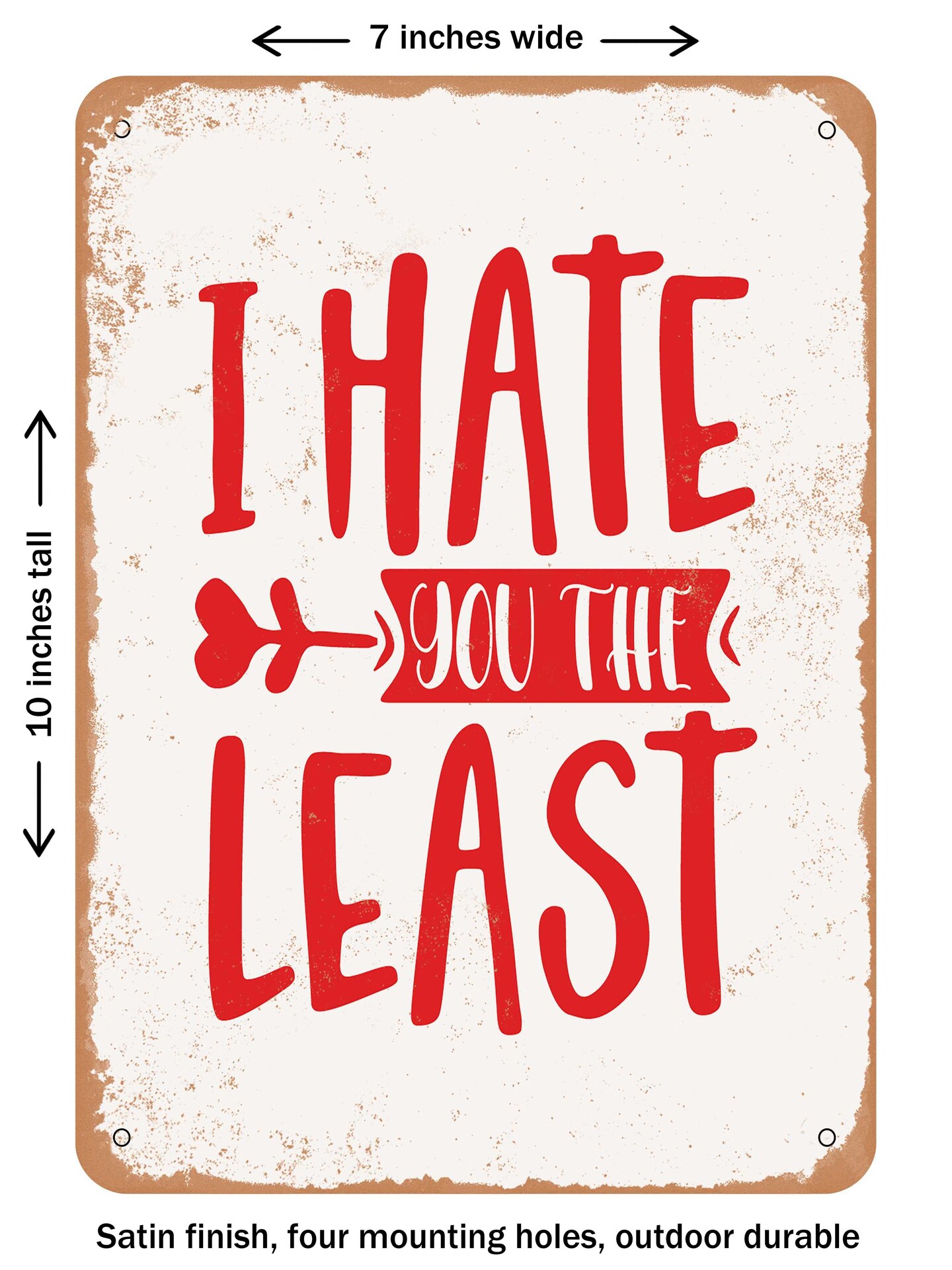 DECORATIVE METAL SIGN - I Hate You the Least - Vintage Rusty Look ...