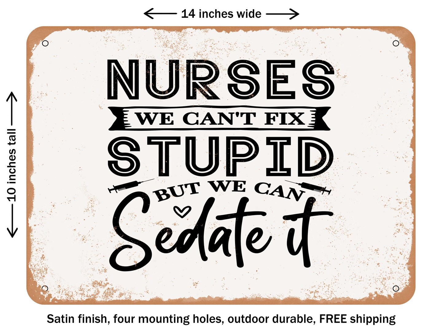 DECORATIVE METAL SIGN - Nurses We Can't Fix Stupid But We Can Sedate It ...