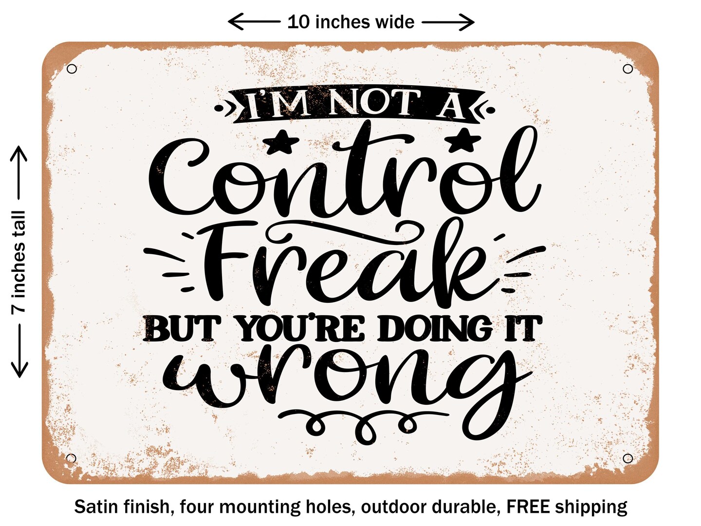 DECORATIVE METAL SIGN - I'm Not a Control Freak But You're Doing It ...