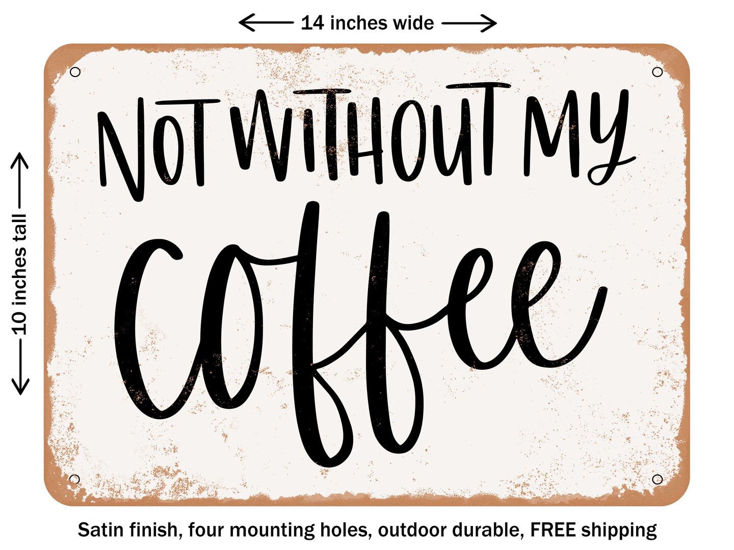 DECORATIVE METAL SIGN - Not Without My Coffee - Vintage Rusty Look ...