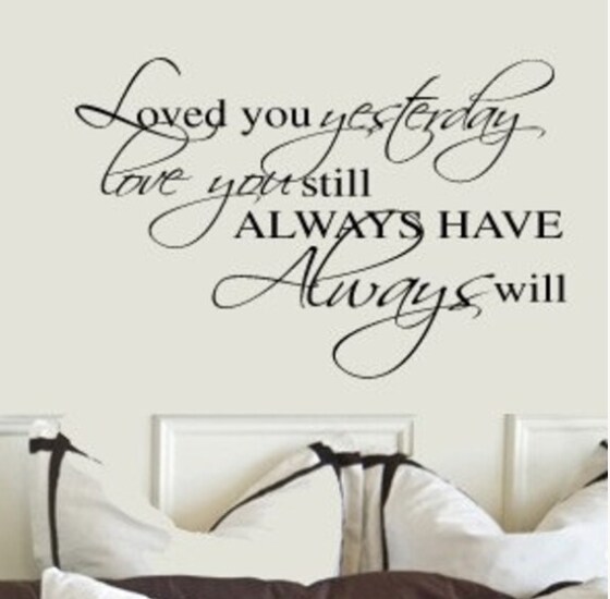 Wall Art Decor Decal Bedroom Loved You Yesterday Love You Still