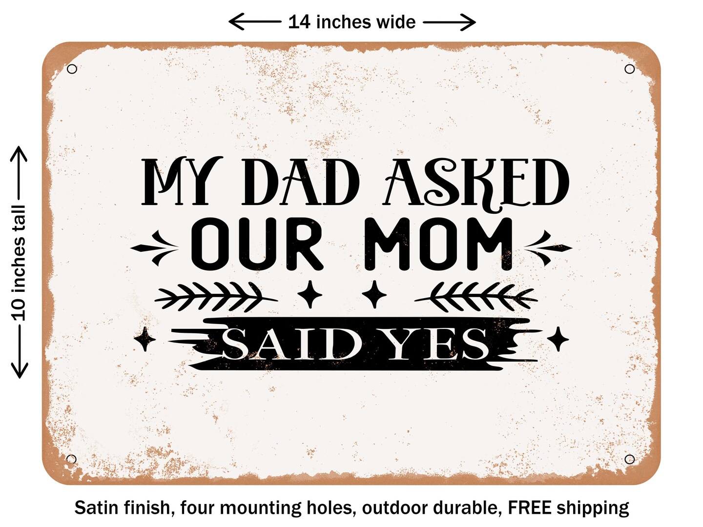 DECORATIVE METAL SIGN - My Dad Asked Our Mom Said Yes - Vintage Rusty ...