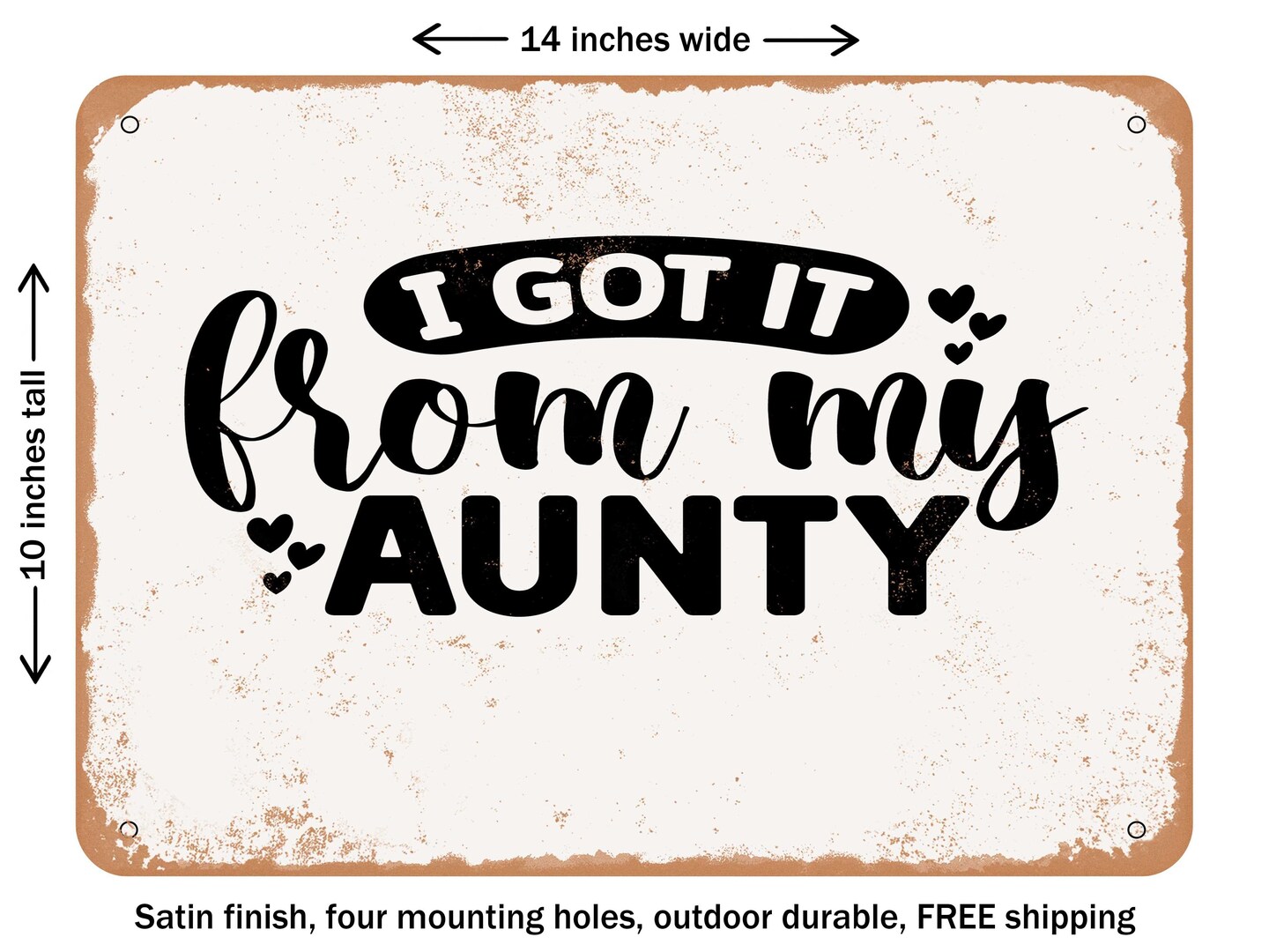 DECORATIVE METAL SIGN - I Got It From My Aunty - Vintage Rusty Look ...